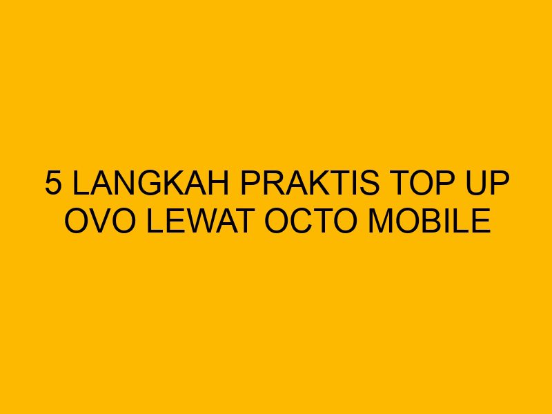 5 Langkah Praktis Top Up OVO Lewat OCTO Mobile