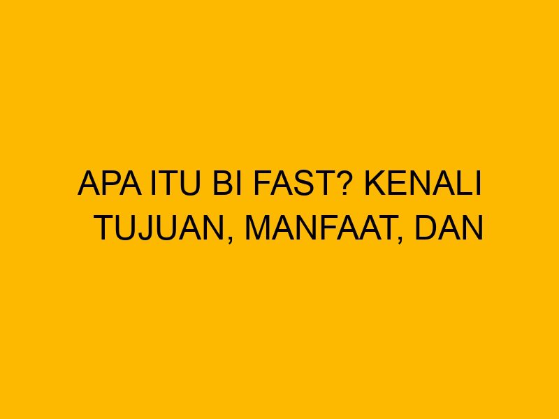 Apa Itu BI Fast? Kenali Tujuan, Manfaat, dan Bedanya dengan Realtime Online