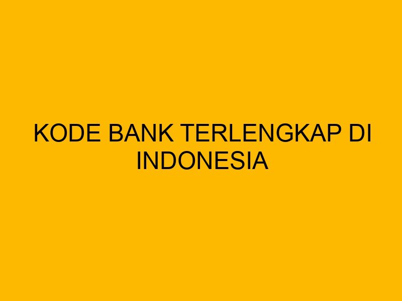 Kode Bank Terlengkap Di Indonesia