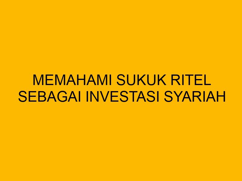 Memahami Sukuk Ritel sebagai Investasi Syariah