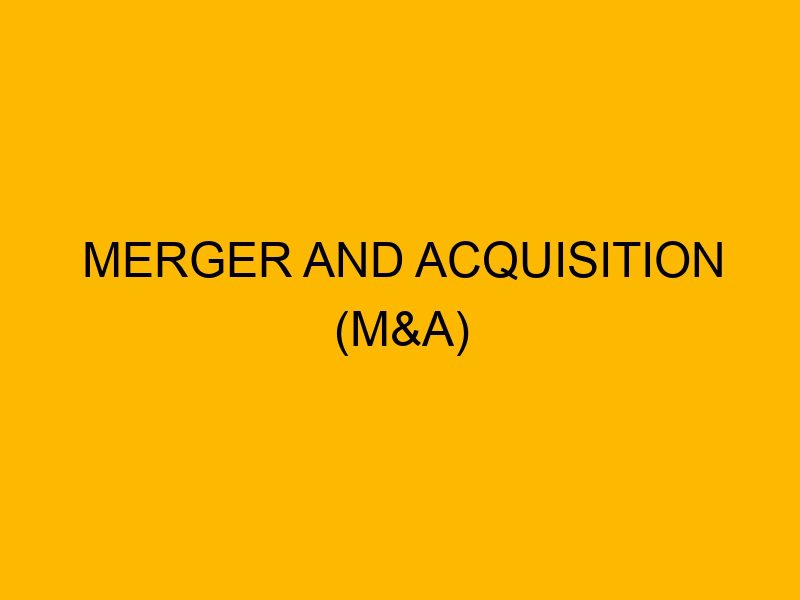 Merger and Acquisition (M&A)
