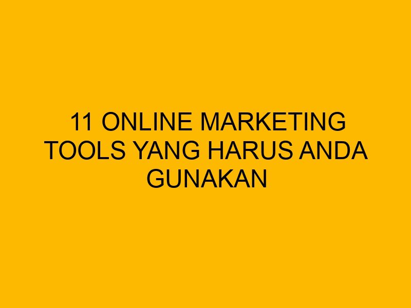 11 Online Marketing Tools yang Harus Anda Gunakan Untuk Berbisnis