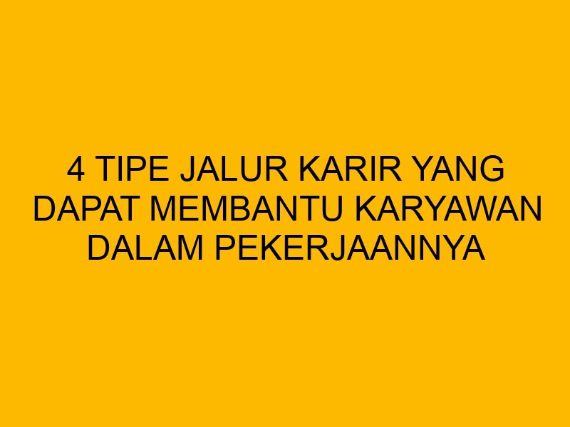 4 Tipe Jalur Karir yang Dapat Membantu Karyawan dalam Pekerjaannya