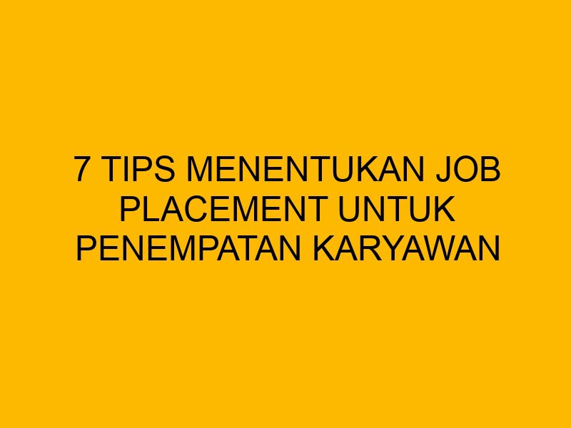 7 Tips Menentukan Job Placement untuk Penempatan Karyawan