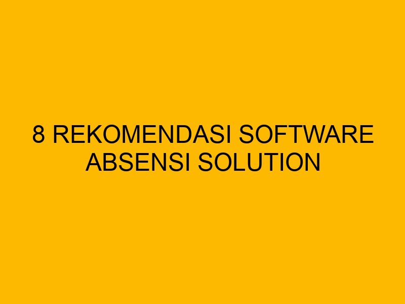 8 Rekomendasi Software Absensi Solution