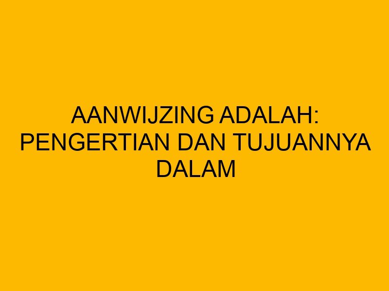 Aanwijzing Adalah: Pengertian dan Tujuannya dalam Proses Procurement