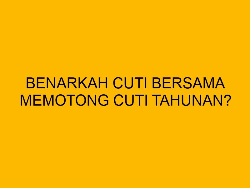 Benarkah Cuti Bersama Memotong Cuti Tahunan?