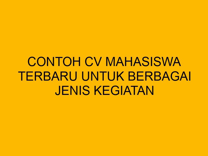 Contoh CV Mahasiswa Terbaru untuk Berbagai Jenis Kegiatan