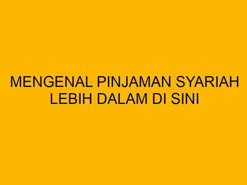 Mengenal Pinjaman Syariah Lebih Dalam Di Sini