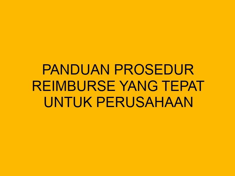 Panduan Prosedur Reimburse yang Tepat untuk Perusahaan