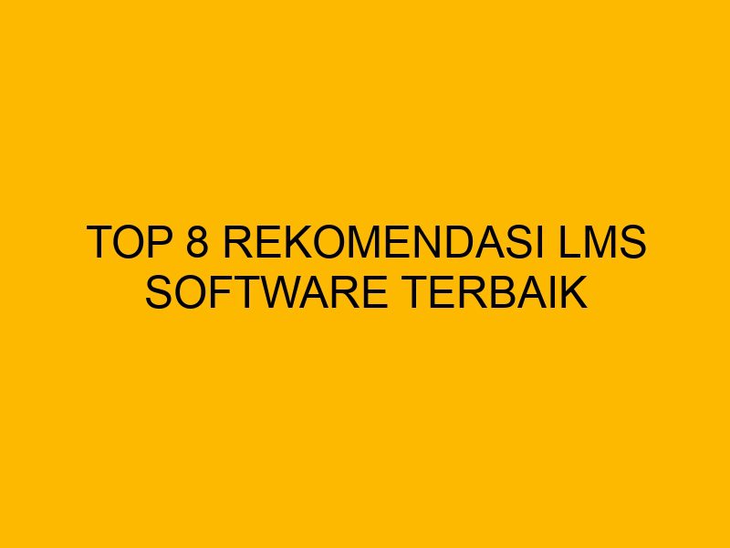 Top 8 Rekomendasi LMS Software Terbaik
